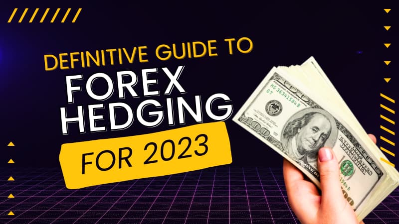 The Definitive Guide To Forex Hedging For 2023 Brokersview