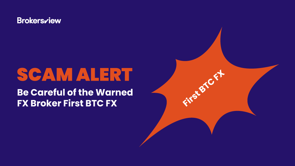 Scam Alert: Be Careful of the Warned FX Broker First BTC FX - BrokersView