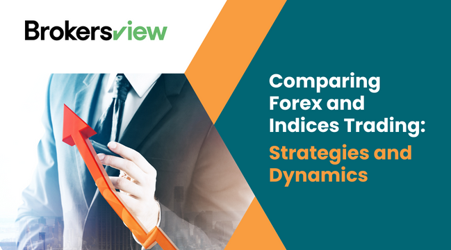 Comparing Forex and Indices Trading: Strategies and Dynamics - BrokersView