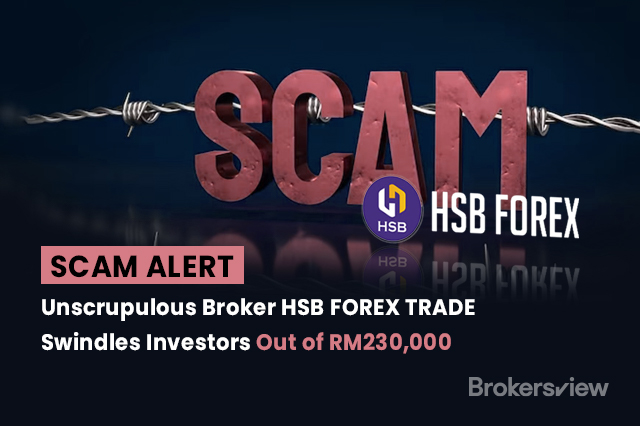 SCAM ALERT: Unscrupulous Broker HSB FOREX TRADE Swindles Investors Out of RM230,000 - BrokersView