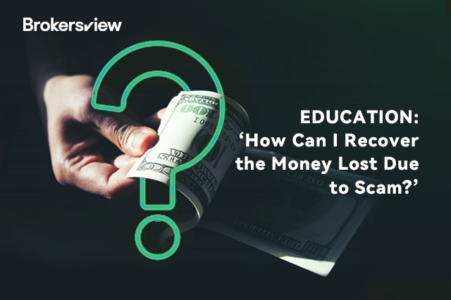 EDUCATION: 'How Can I Recover the Money Lost Due to Scam?' - BrokersView